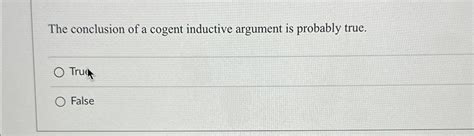 Solved The Conclusion Of A Cogent Inductive Argument Is Chegg Com