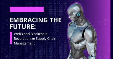 Embracing The Future Web3 And Blockchain Revolutionize Supply Chain