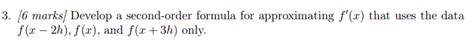 Solved 3 6 Marks Develop A Second Order Formula For