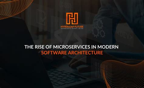 The Rise Of Microservices In Modern Software Architecture Hyper Leap
