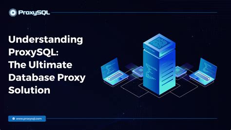 Understanding ProxySQL The Ultimate Database Proxy Solution