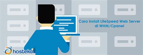 Cara Install Litespeed Web Server Di Whmcpanel Hosteko