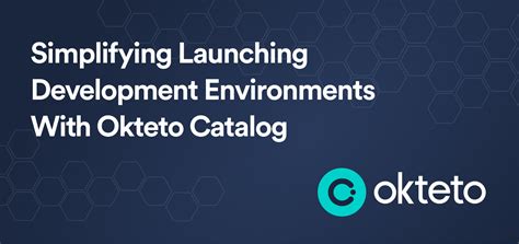 simplifying launching development environments with okteto catalog okteto