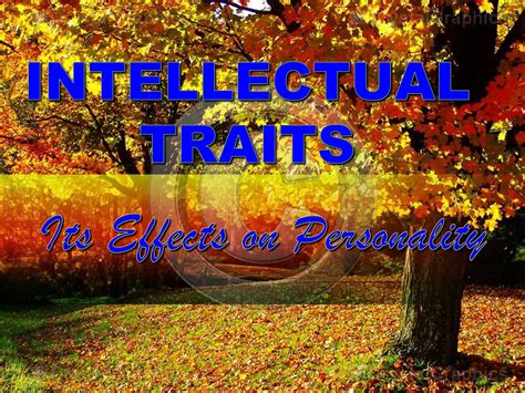 The Effects Of Intellectual Traits On Personality Humanities 102 Pptx