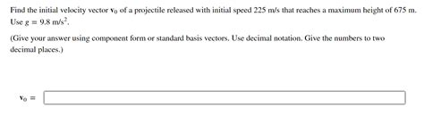 Solved Find The Initial Velocity Vector V Of A Projectile Chegg