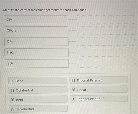 Solved Identify The Correct Molecular Geometry For Each