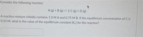 Solved Consider The Following Reaction A G B G C Chegg