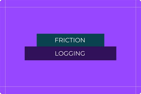 friction logging in ux