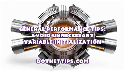 General Performance Tip Avoid Unnecessary Variable Initialization