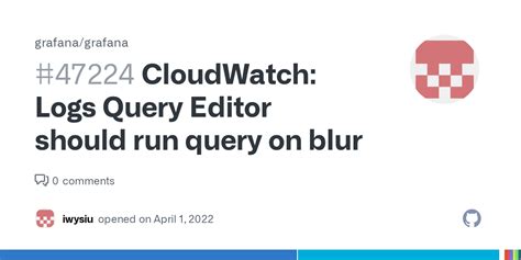 CloudWatch Logs Query Editor Should Run Query On Blur Issue 47224 Grafana Grafana GitHub