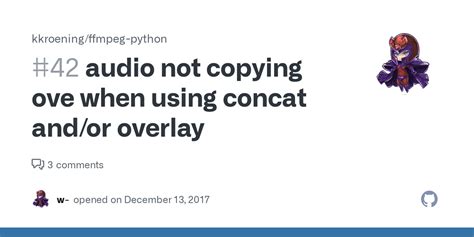 Audio Not Copying Ove When Using Concat And Or Overlay Issue Kkroening Ffmpeg Python