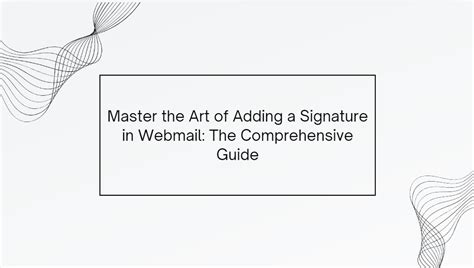 1master the art of adding a signature in webmail the comprehensive