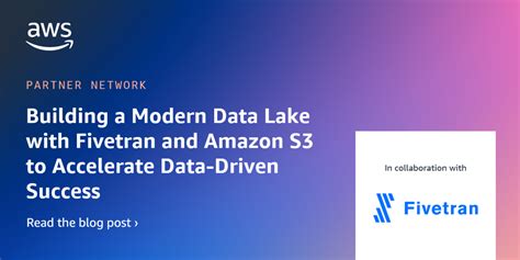 Building A Modern Data Lake With Fivetran And Amazon S3 To Accelerate Data Driven Success Aws