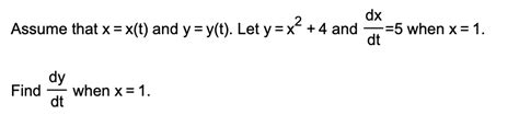 solved assume that x x t and y y t let y x2 4 and dtdx 5