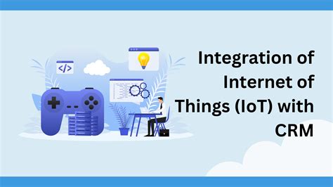 Integrate Iot With Crm For Enhanced Customer Insights Cetdigit
