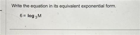 Solved Write The Equation In Its Equivalent Exponential Chegg Com