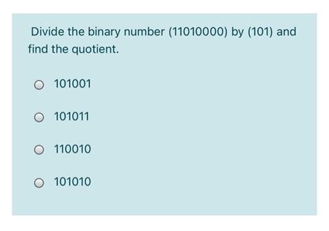 solved divide the binary number 11010000 by 101 and find