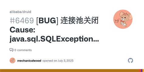 Bug 连接池关闭 Cause Javasqlsqlexception Connection Closed · Issue 6469 · Alibabadruid · Github