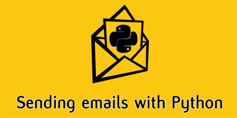 How To Send Emails With Just A Few Lines Of Code With Yagmail In Python
