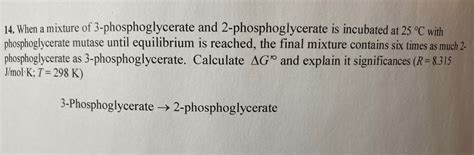Solved 14 When A Mixture Of 3 Phosphoglycerate And