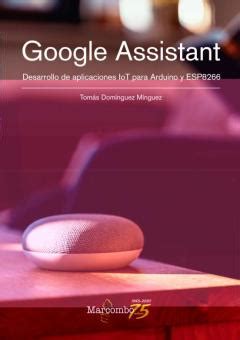 Google Assistant Desarrollo De Aplicaciones Iot Para Arduino Y Esp En Formato EBook Y