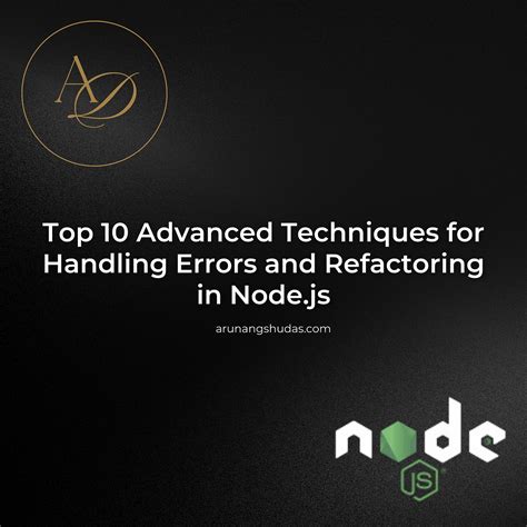 Top 10 Advanced Techniques For Handling Errors And Refactoring In Node