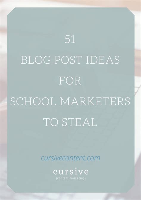 51 Blog Post Ideas For School Marketers To Steal Cursive Content