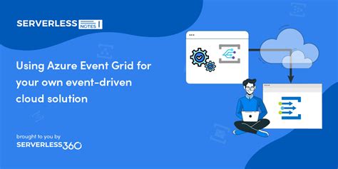 Using Azure Event Grid For Your Own Event Driven Cloud Solution