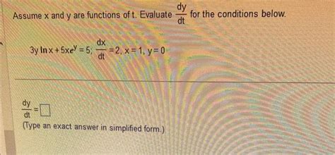 Solved Assume X And Y Are Functions Of T Evaluate Dtdy For