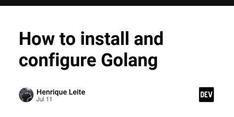How To Install And Configure Golang Dev Community