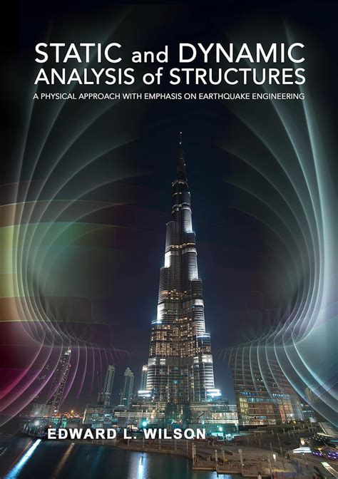 Static And Dynamic Analysis Of Structures A Physi Edward L Wilson 9780923907044