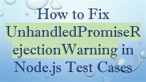 how to fix unhandledpromiserejectionwarning in node js test cases youtube