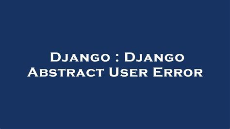 Django Django Abstract User Error Youtube