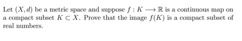 Solved Let X D Be A Metric Space And Suppose F K R Is A Chegg