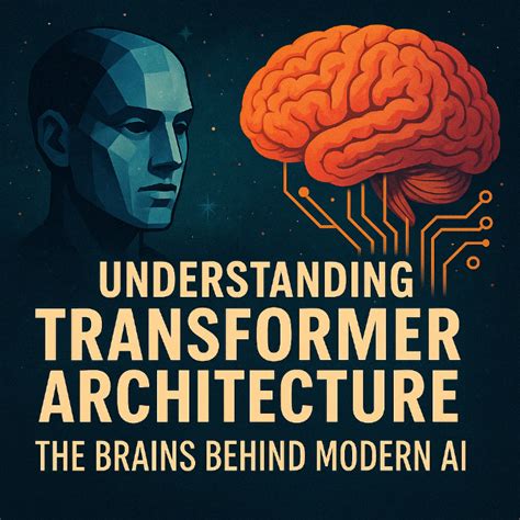Understanding Transformer Architecture The Brains Behind Modern Ai