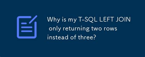 為什麼我的 t sql left join 只回傳兩行而不是三行？ mysql教程 php中文網