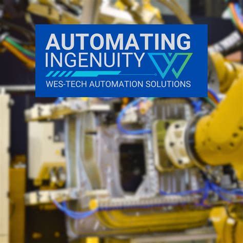 Manufacturing Engineering Ingenuity Wes Tech Automation Solutions