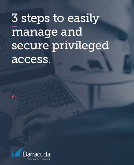 3 Steps To Easily Manage And Secure Privileged Access
