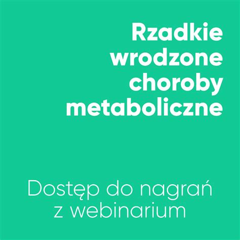 Rzadkie wrodzone choroby metaboliczne dostęp do materiałów Klinika