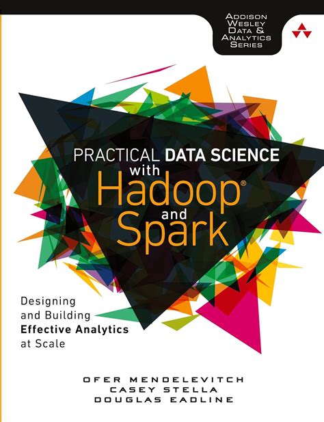 practical data science with hadoop and spark designing and building effective analytics at