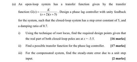 Solved A A An Open Loop System Has Transfer Function Given Chegg