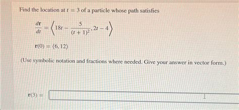 Solved Find The Location At T Of A Particle Whose Path Chegg