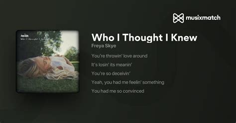 Freya Skye - Who I Thought I Knew lyrics | Musixmatch
