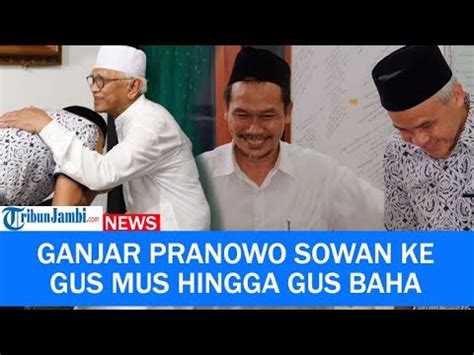 Ganjar Pranowo Sowan ke Para Ulama, Mulai dari Gus Mus hingga Gus Baha ...