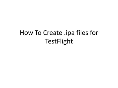 How To Create Ipa Files For Testflight Pptx