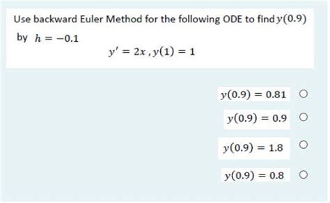 Solved Use Backward Euler Method For The Following ODE To Chegg