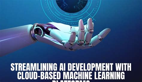 Streamlining Ai Development With Cloud Based Machine Learning Platforms