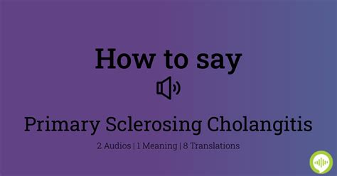 How To Pronounce Primary Sclerosing Cholangitis