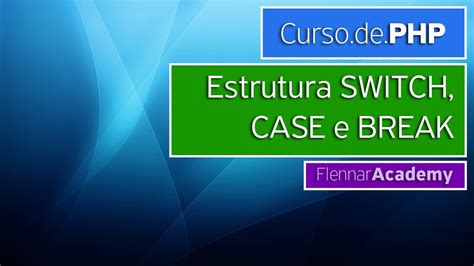 Curso PHP Estrutura Switch Case E Break YouTube