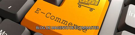 Blog De Magento De Ecommaster Blog Ecommaster Es